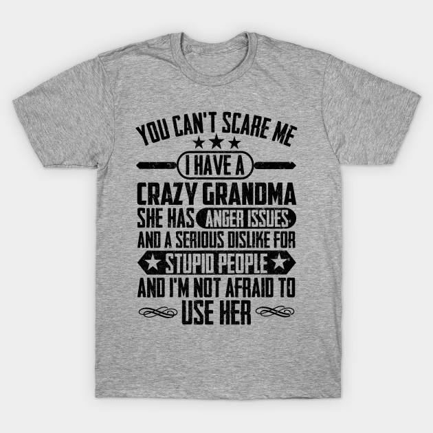 You Cant Scare Me I Have A Crazy Grandma You Cant Scare Me T Shirt